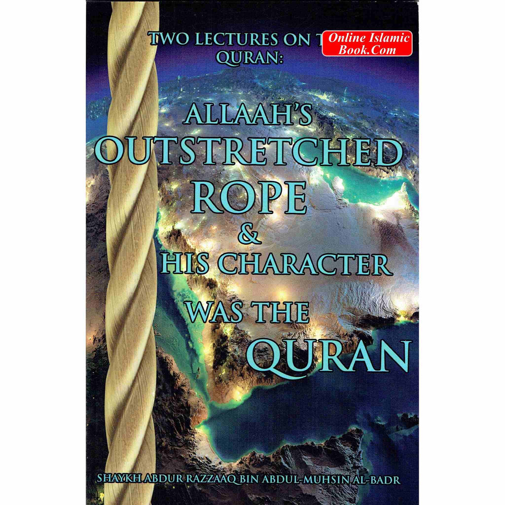 Allaah’s Outstretched rope & His Character was the Quran – Online ...