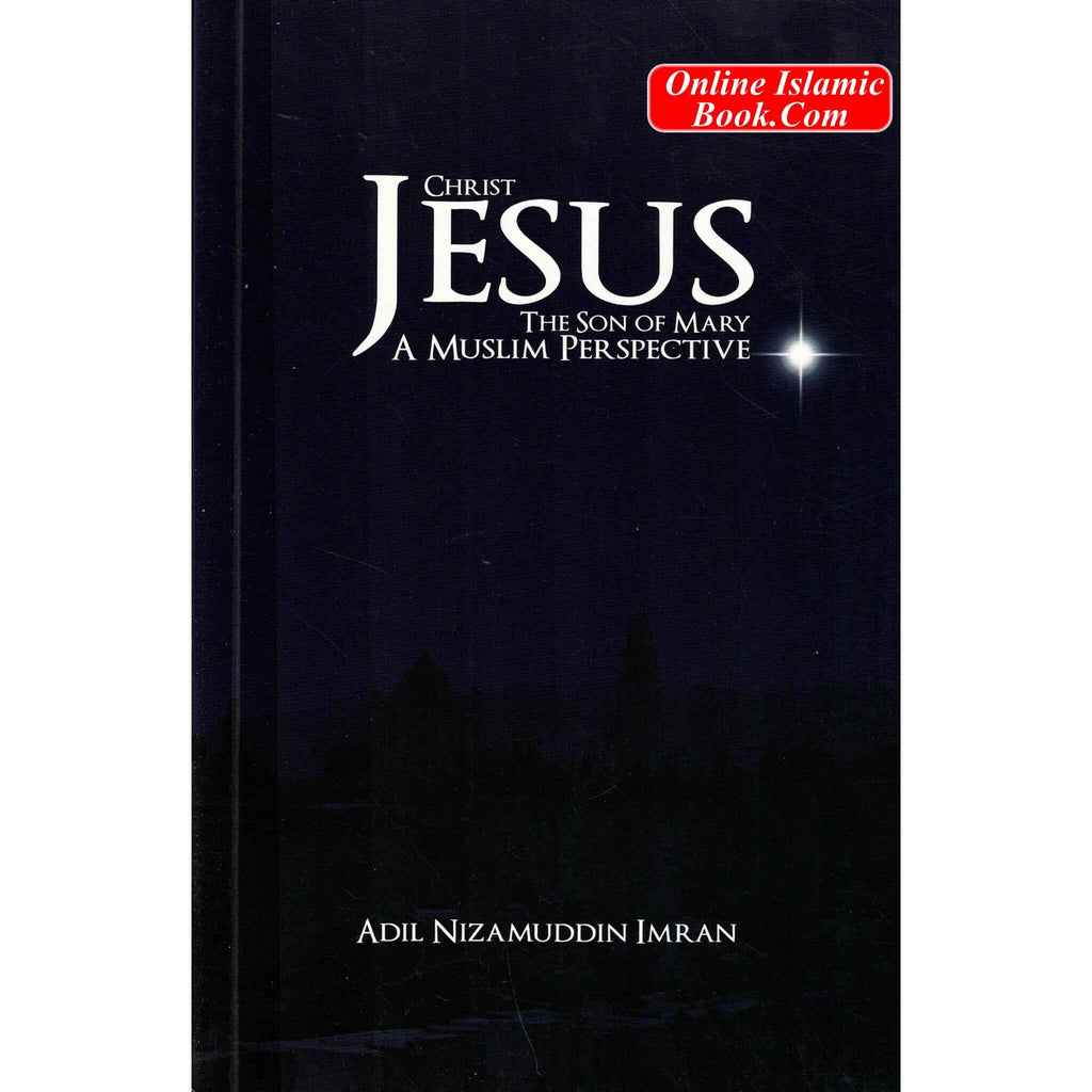Christ Jesus Son of Mary Muslim Perspective Adil Nizamuddin – Online ...