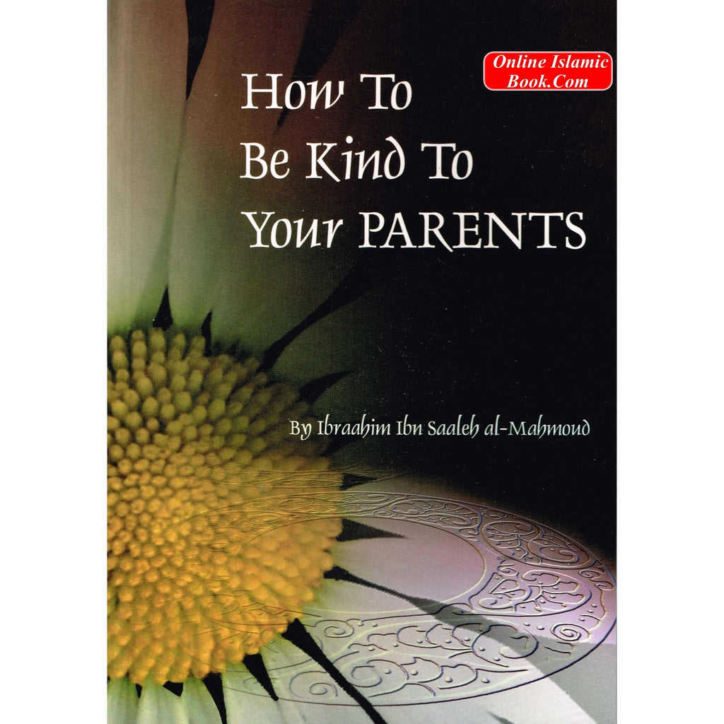 How To Be Kind To Your Parants By Ibraahim Saaleh al-Mahmoud – Online ...