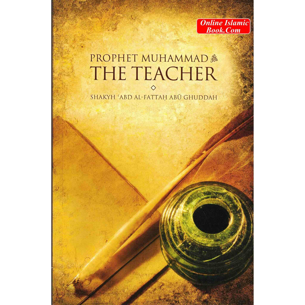 Prophet Muhammad: The Teacher By Abd Al-Fattah Abu Ghuddah – Online ...