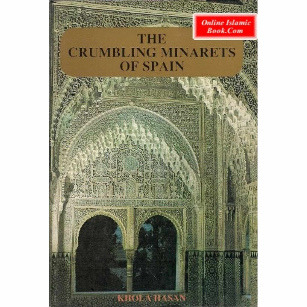 The Crumbling Minarets Of Spain By Khola Hasan – Online Islamic Book