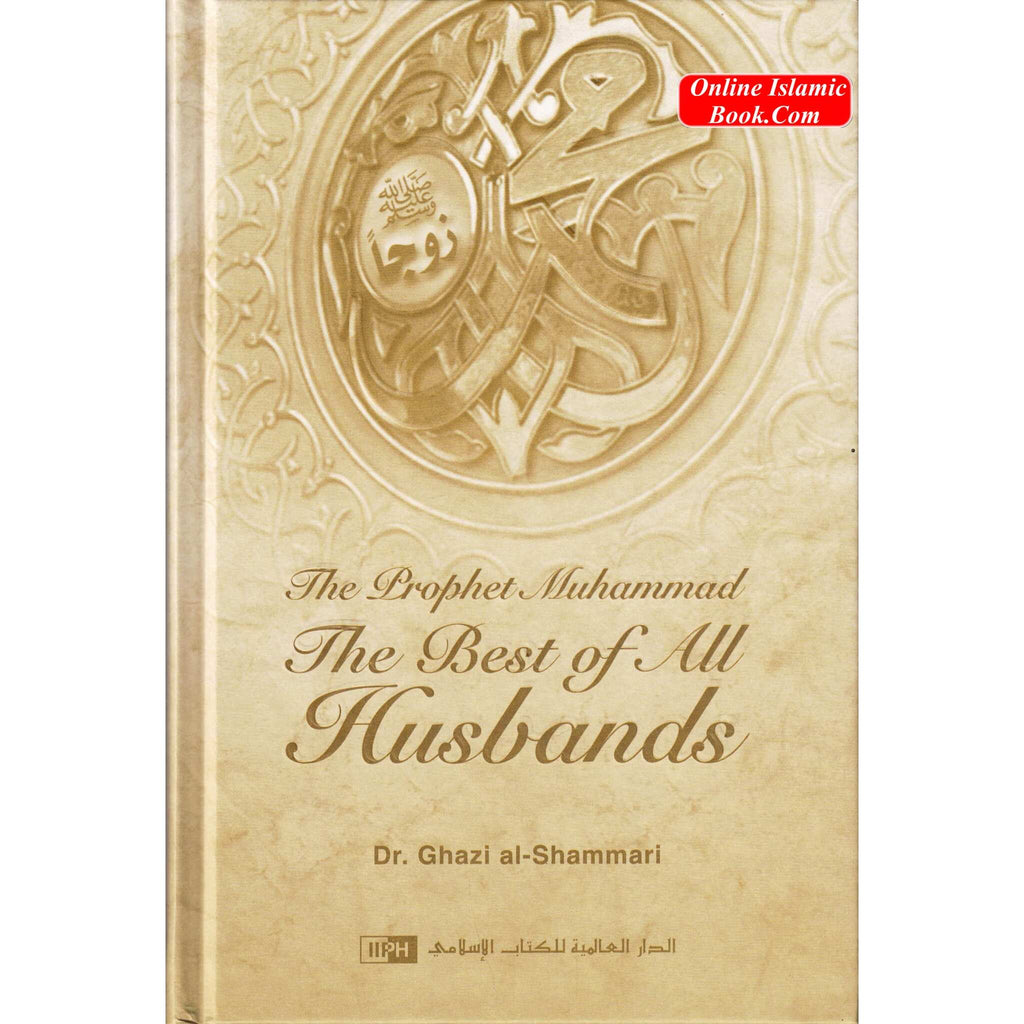 The Prophet Muhammad: The Best Of All Husbands By Dr. Ghazi – Online ...