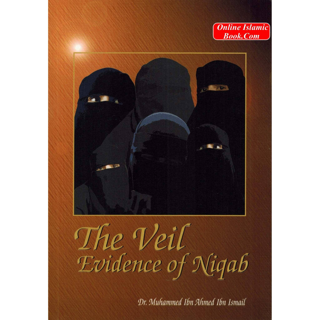 The Veil Evidence of Niqab By Dr. Muhammed Ibn Ismail – Online Islamic Book